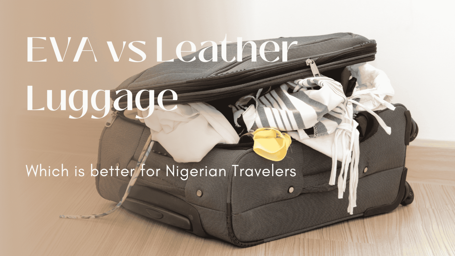 EVA vs Leather Luggage: Which is better for Nigerian Travelers